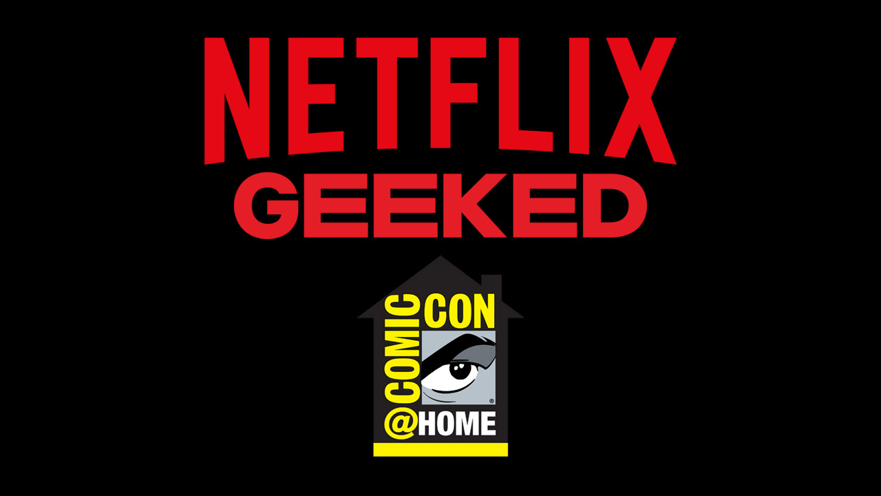 NETFLIX GEEKED x COMIC-CON@HOME Official Lineup | GamingShogun